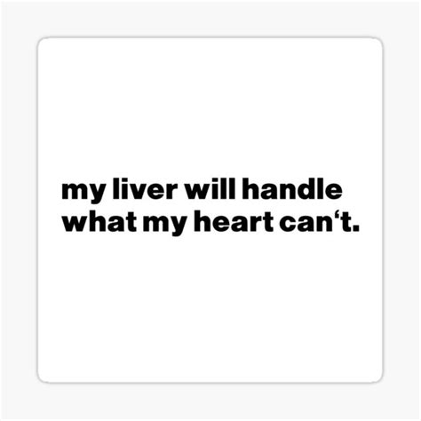 My Liver Will Handle What My Heart Can T Sticker For Sale By Glamification Redbubble