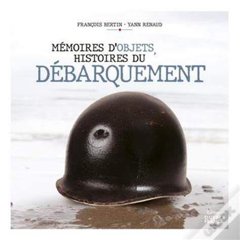 Mémoires Dobjets Histoires Du Débarquement De Francois Bertin E Yann Renaud Livro Wook