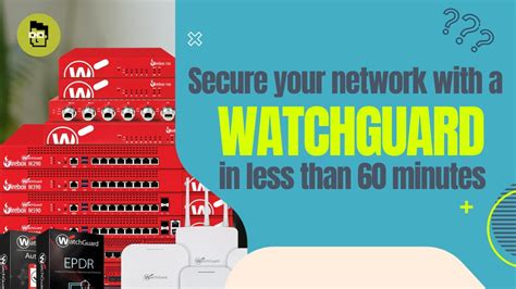 Secure Your Network With A Watchguard In Less Than 60 Minutes Youtube