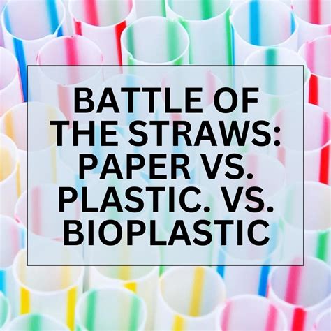 The Battle Of Straws Paper Vs Plastic Vs Bioplastic And The