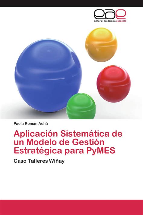Aplicación Sistemática De Un Modelo De Gestión Estratégica Para Pymes