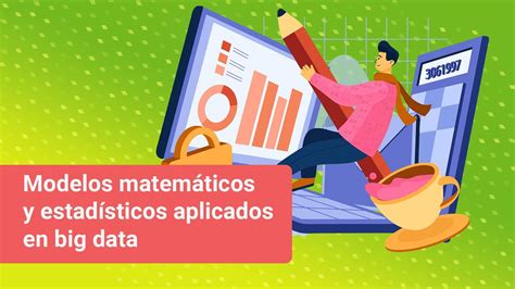 Modelos matemáticos y estadísticos aplicados en big data Introducción
