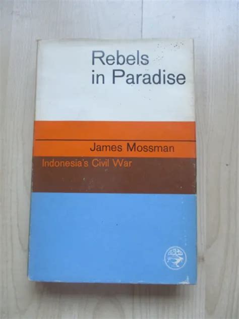 Rebels In Paradise Indonesias Civil War By James Mossman 1961 1st