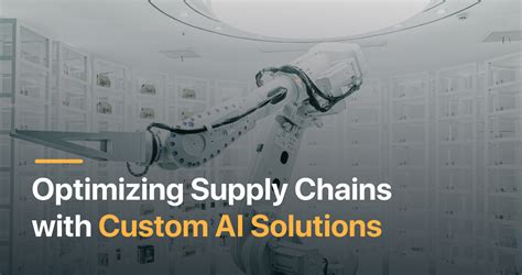 Optimizing Supply Chains With Custom AI Solutions