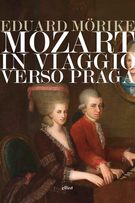 Mozart In Viaggio Verso Praga Genesi E Vita Di Una Novella Romantica