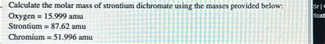 Solved Calculate The Molar Mass Of Strontium Dichromate