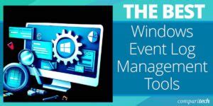Best Windows Event Log Management Tools For Paid Free