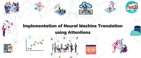 Implementation Of Neural Machine Translation Using Attentions