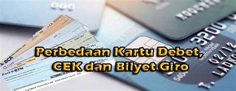 Perbedaan Kartu Debet CEK Dan Bilyet Giro