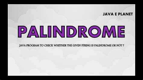 Palindrome Or Not Java Tutorial Java E Planet Write A Program