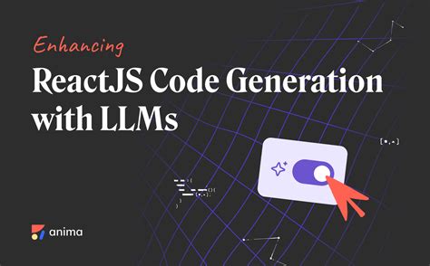Enhancing ReactJS Code Generation With LLMs Anima Blog