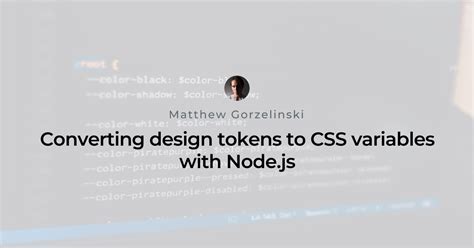 Converting Design Tokens To Css Variables With Nodejs Matthew Gorzelinski