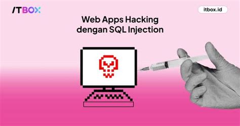 Menguasai Web Apps Hacking Dengan Sql Injection Itbox By Course Net