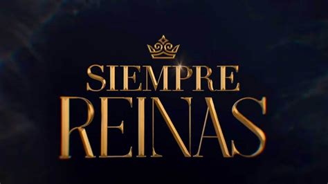 Siempre Reinas 2 Fecha De Estreno Nuevo Elenco Y Todo Lo Que Tiene