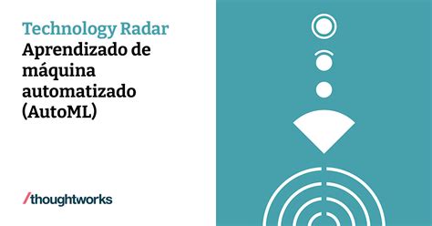 Aprendizado De Máquina Automatizado Automl Technology Radar