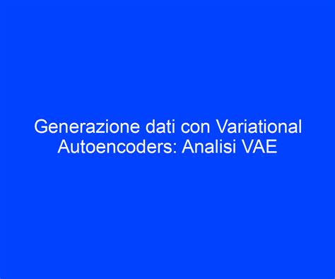 Generazione Dati Con Variational Autoencoders Analisi Vae Riccardo De Bernardinis