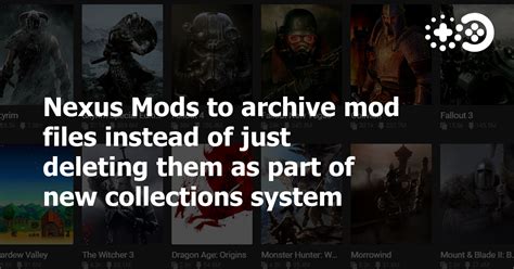 Nexus Mods To Archive Mod Files Instead Of Just Deleting Them As Part Of New Collections System