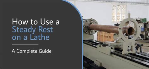 How To Use A Steady Rest On A Lathe A Complete Guide