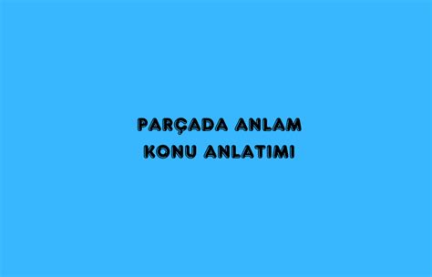 Parçada Anlam Konu Anlatımı EğitimGO
