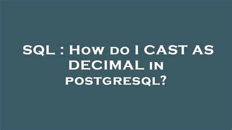 Sql How Do I Cast As Decimal In Postgresql Youtube