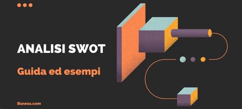 Guida ed esempi ANALISI SWOT cos è come e quando farla