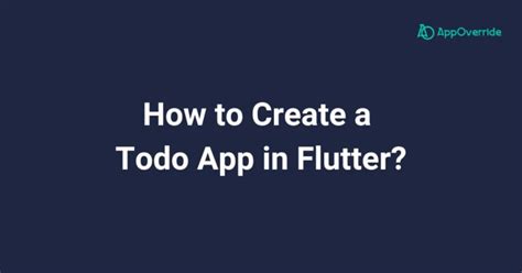 How To Create A Todo App In Flutter Appoverride