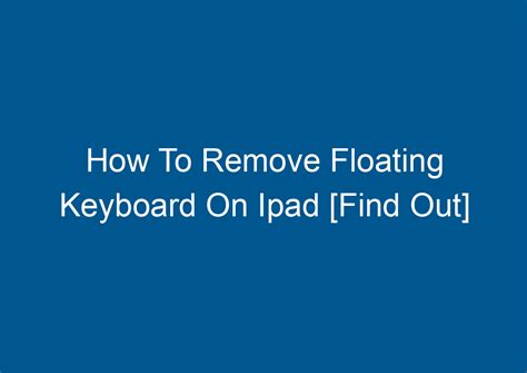 how to remove floating keyboard on ipad [find out] digitalhow