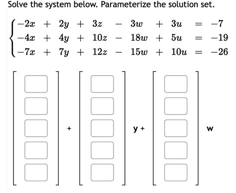 solved solve the system below parameterize the solution