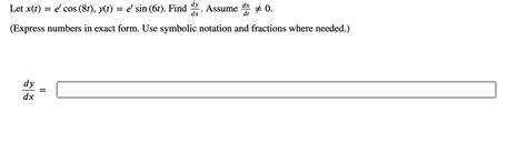 Solved Let X T Etcos 8t Y T Etsin 6t Find Dxdy Assume