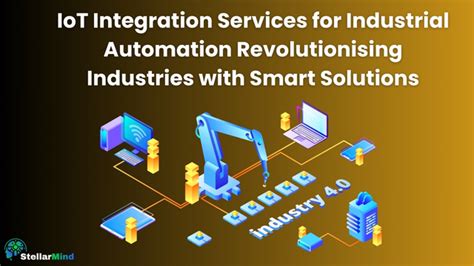 Iot Integration Services For Industrial Automation Revolutionising Industries With Smart Solutions