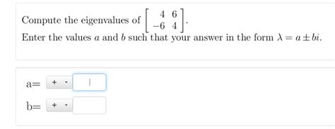 Solved 4 6 Compute The Eigenvalues Of 6 4 Enter The Values