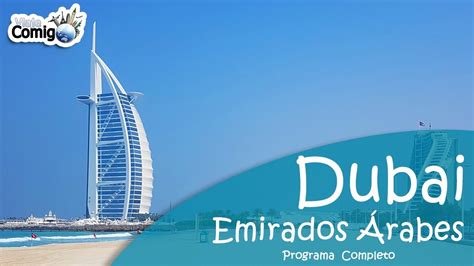 Dubai E Abu Dhabi Emirados Rabes Programa Viaje Comigo Youtube