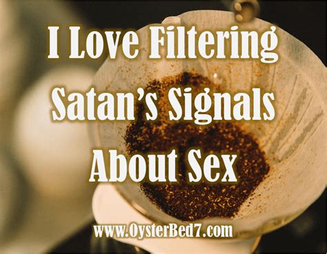 I Love Filtering Out Satans Signals About Sex • Bonnys Oysterbed7