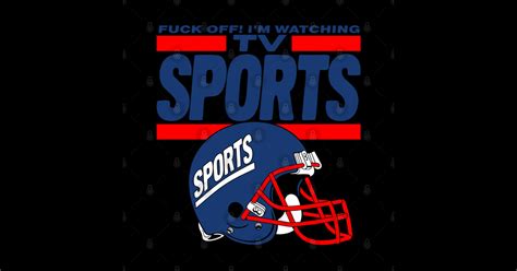 Fuck Off Im Watching Tv Sports Fuck Off Im Watching Tv Sports