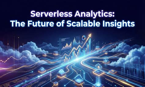 Serverless Analytics The Future Of Scalable Insights Datahub Analytics