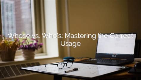 Whose Vs Whos Mastering The Correct Usage