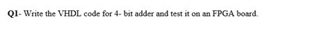 Solved Q1 Write The Vhdl Code For A 4 Bit Adder And Test It On An Fpga Board