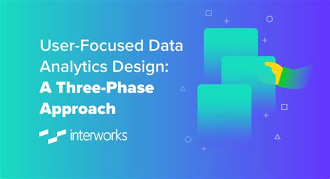 user focused data analytics design a three phase approach interworks