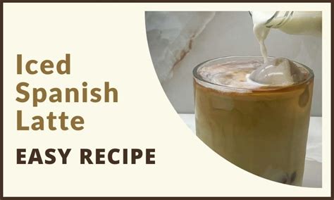 Easy Homemade Iced Spanish Latte Recipe Coffee Maister