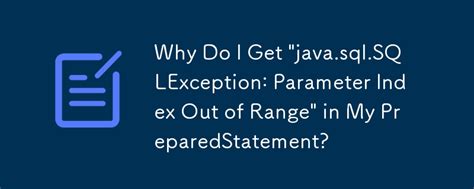 Preparedstatement で「javasqlsqlexception Parameter Index Out Of Range」というメッセージが表示されるのはなぜですか