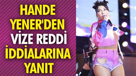 Hande Yener den vize reddi iddialarına yanıt