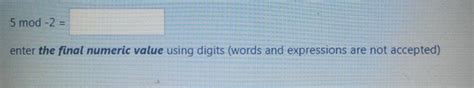 Solved 5 Mod 2 Enter The Final Numeric Value Using Digits