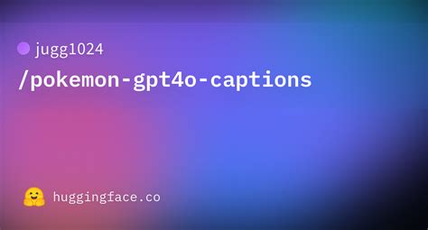 Jugg Pokemon Gpt O Captions Datasets At Hugging Face