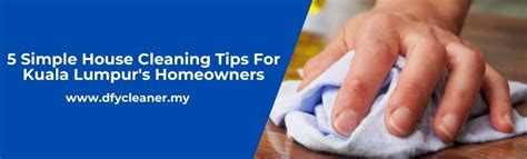 5 Simple House Cleaning Tips For Kuala Lumpur S Homeowners