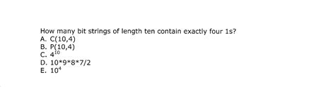 Solved How Many Bit Strings Of Length Ten Contain Exactly