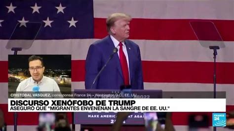 Informe Desde Washington Donald Trump Refuerza Su Retórica Xenófoba En