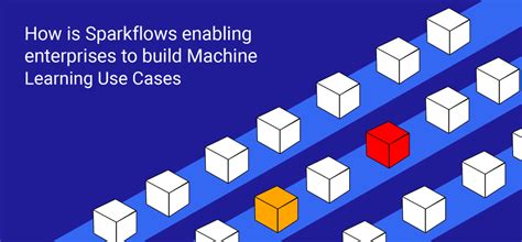 How Is Sparkflows Enabling Enterprises To Build Machine Learning Use Cases