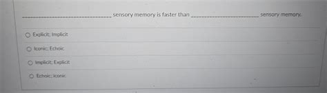 Solved Sensory Memory Is Faster Thansensory Memoryexplicit