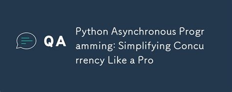 Python 非同步程式設計：像專業人士一樣簡化並發 Python教學 Php中文網