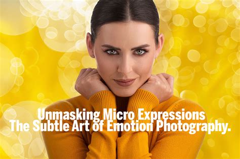 Unmasking Micro Expressions The Subtle Art Of Emotion Photography